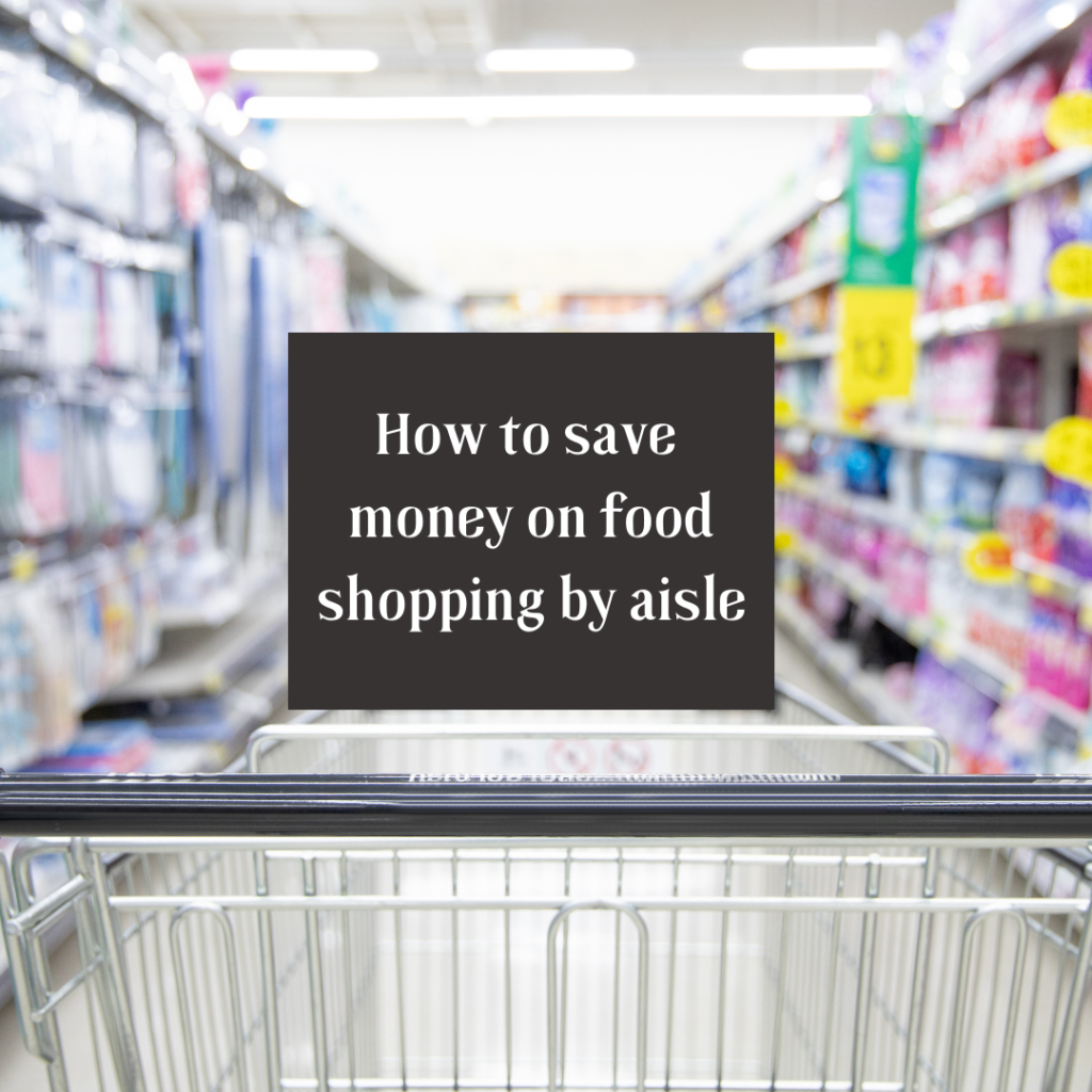 How to save money on food shopping by aisle