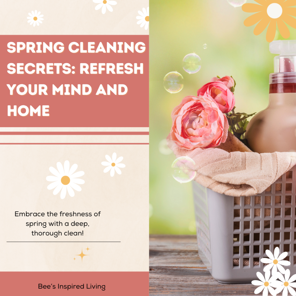 Spring Cleaning Secrets: Refresh Your Mind and Home